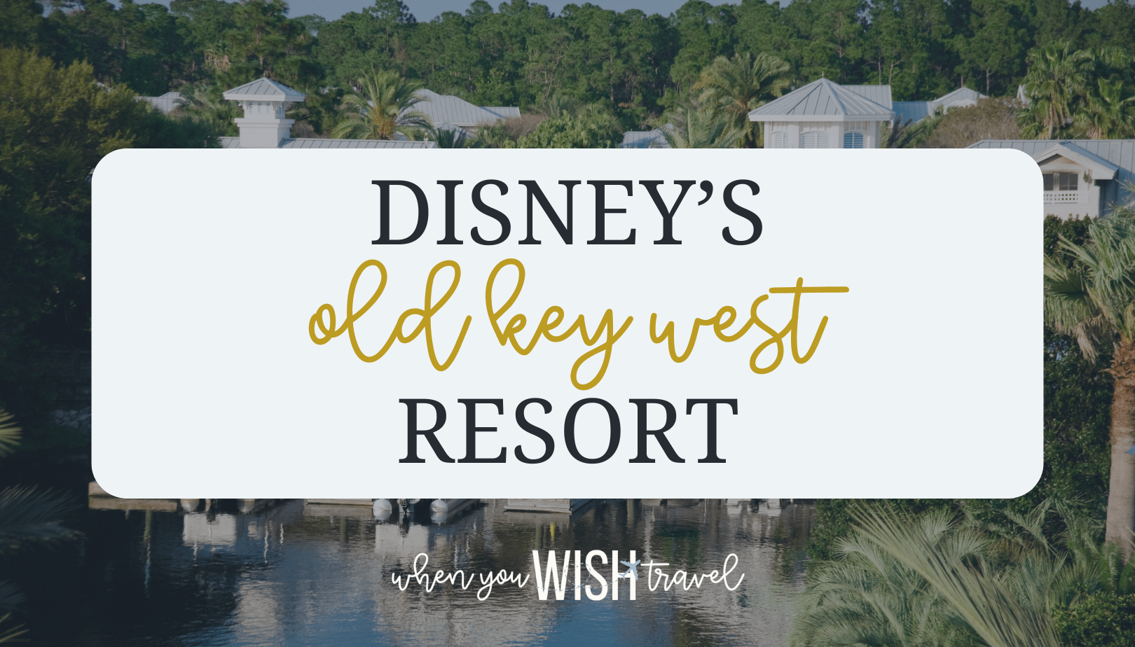 Disney's Old Key West Resort - When You Wish Travel™