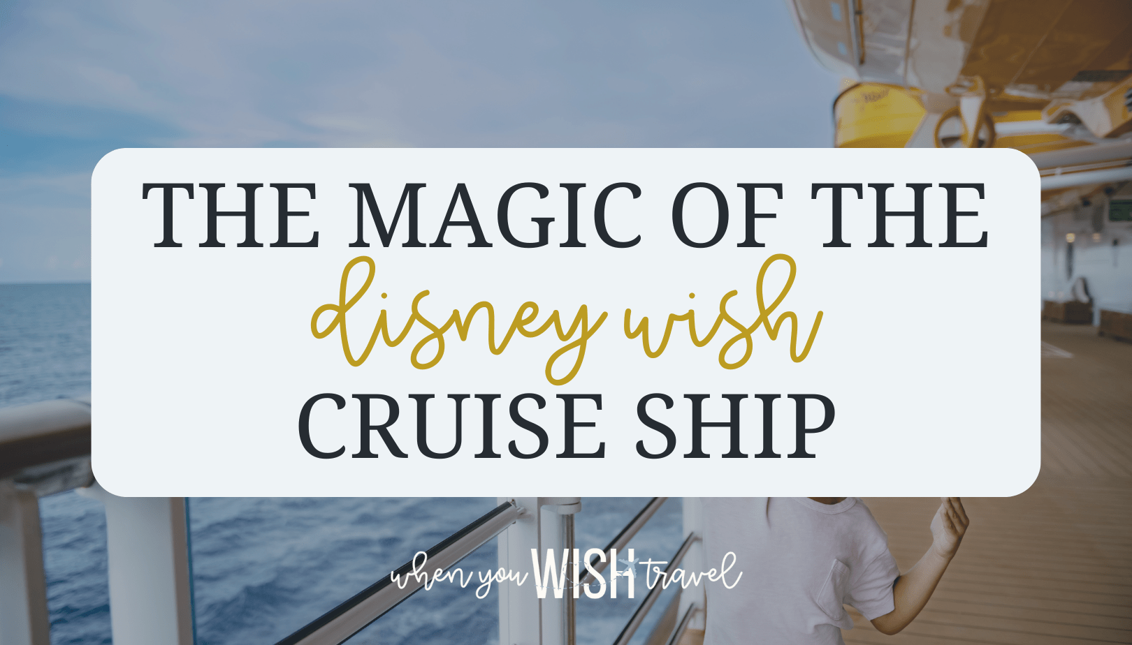 The Magic of the Disney Wish Cruise Ship - When You Wish Travel™